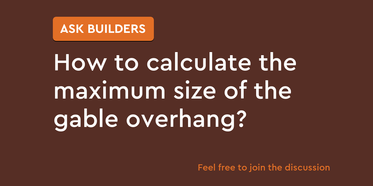 How to calculate the maximum size of the gable overhang? - Ask Builders