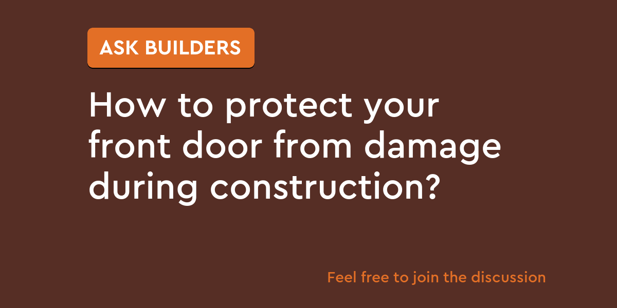 How to protect your front door from damage during construction? - Ask ...