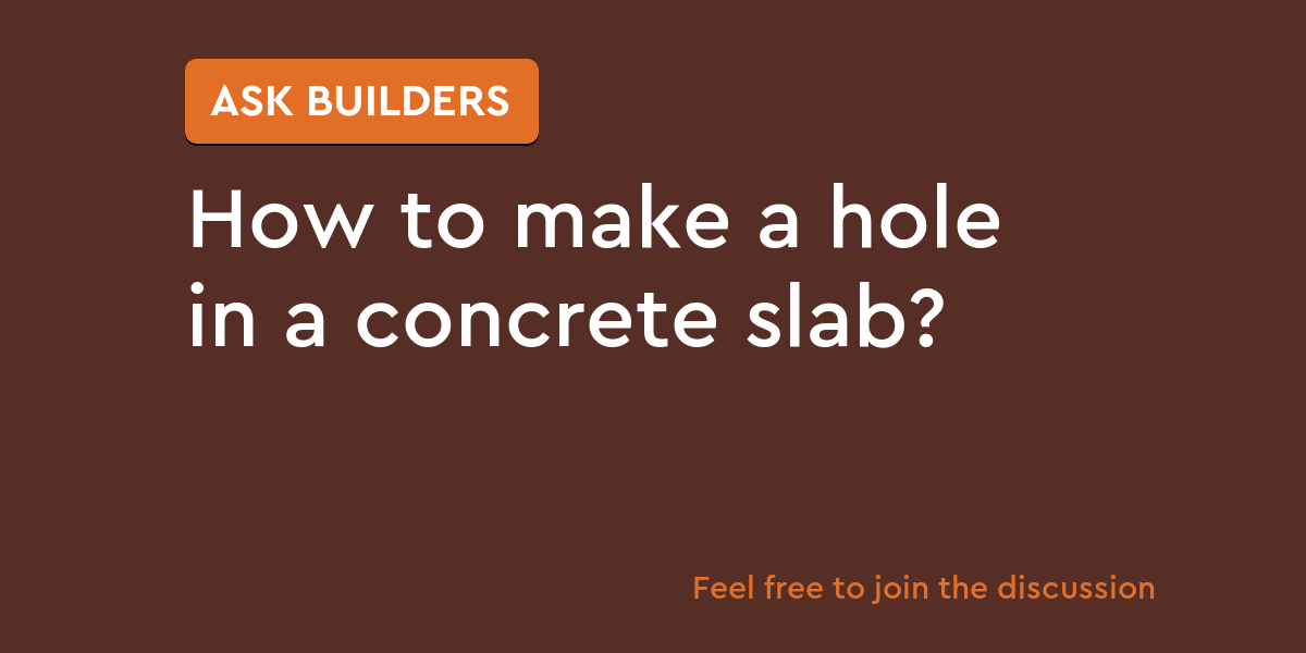 How to make a hole in a concrete slab? - Ask Builders