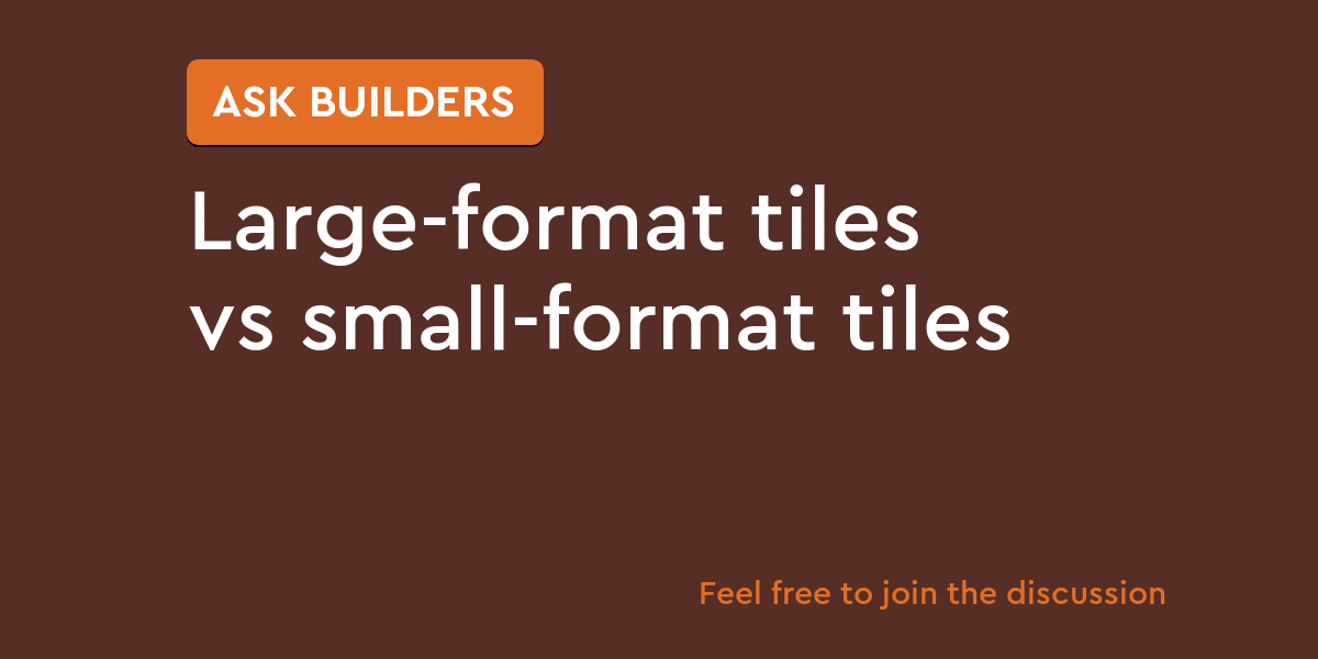 Large-format tiles vs small-format tiles - Ask Builders